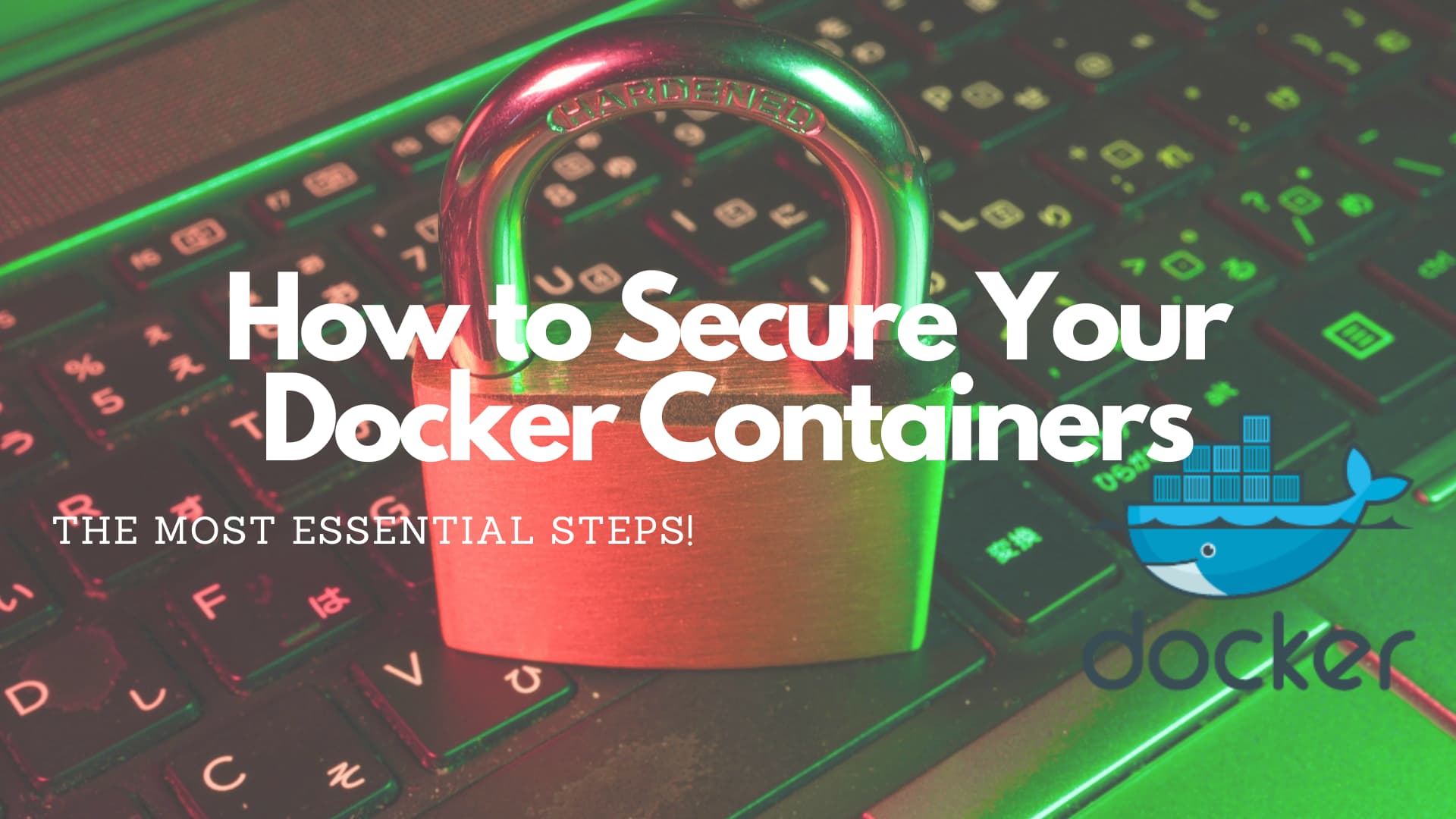How To Secure Your Docker Containers: The Most Essential Steps