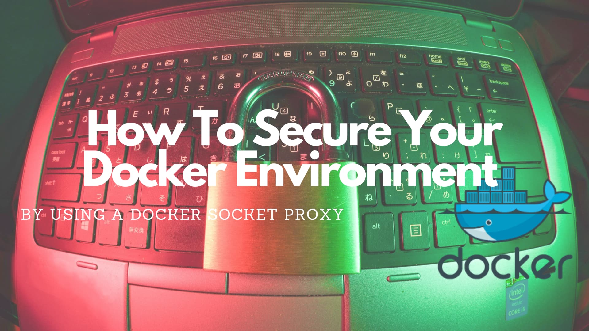 How To Secure Your Docker Environment By Using a Docker Socket Proxy